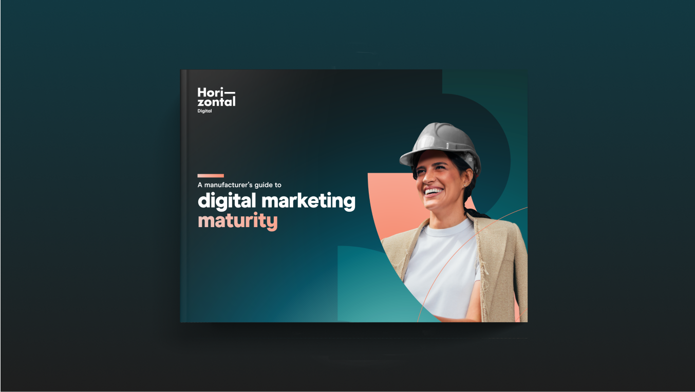 A manufacturer's guide to digital marketing maturity | Horizontal Digital